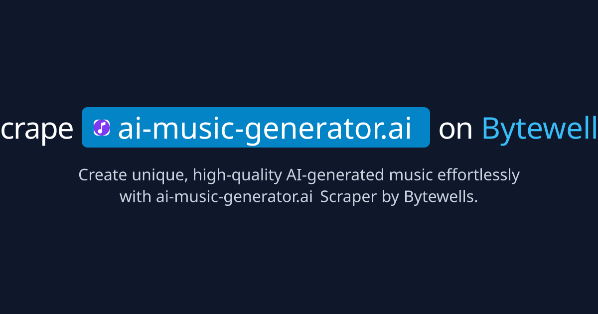 Scrape ai-music-generator.ai | Bytewells