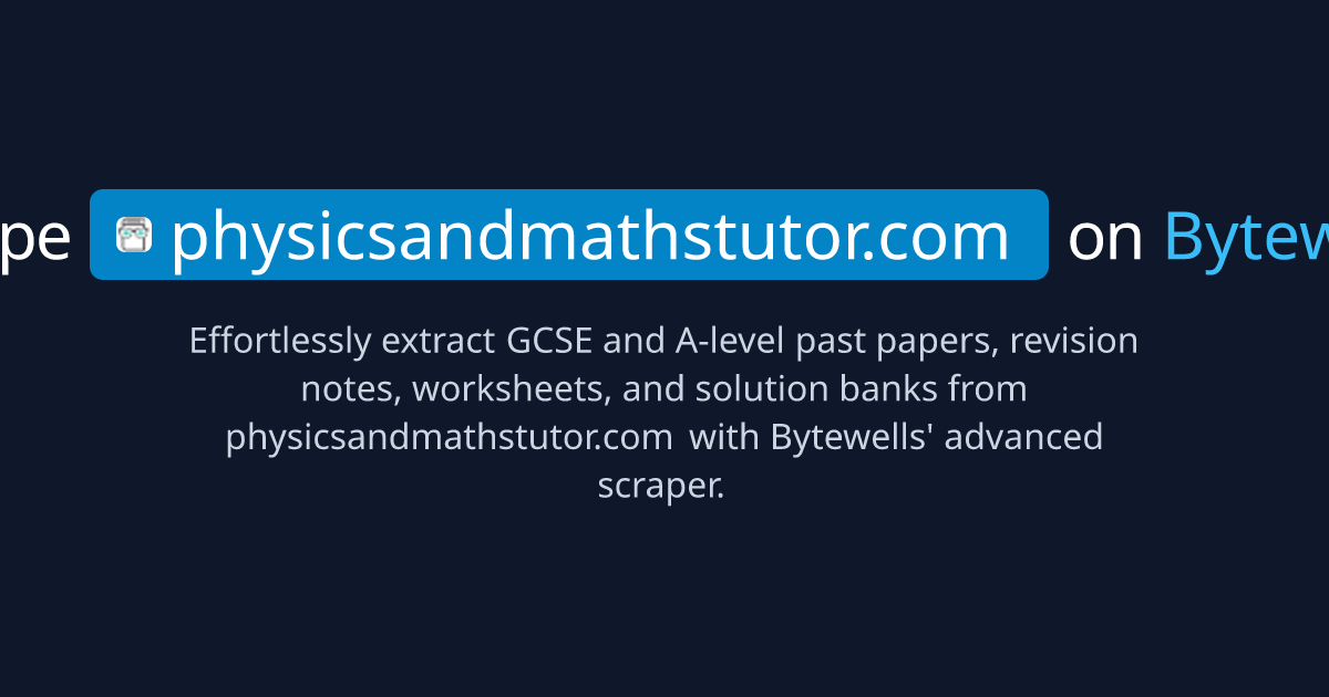 Scrape physicsandmathstutor.com | Bytewells